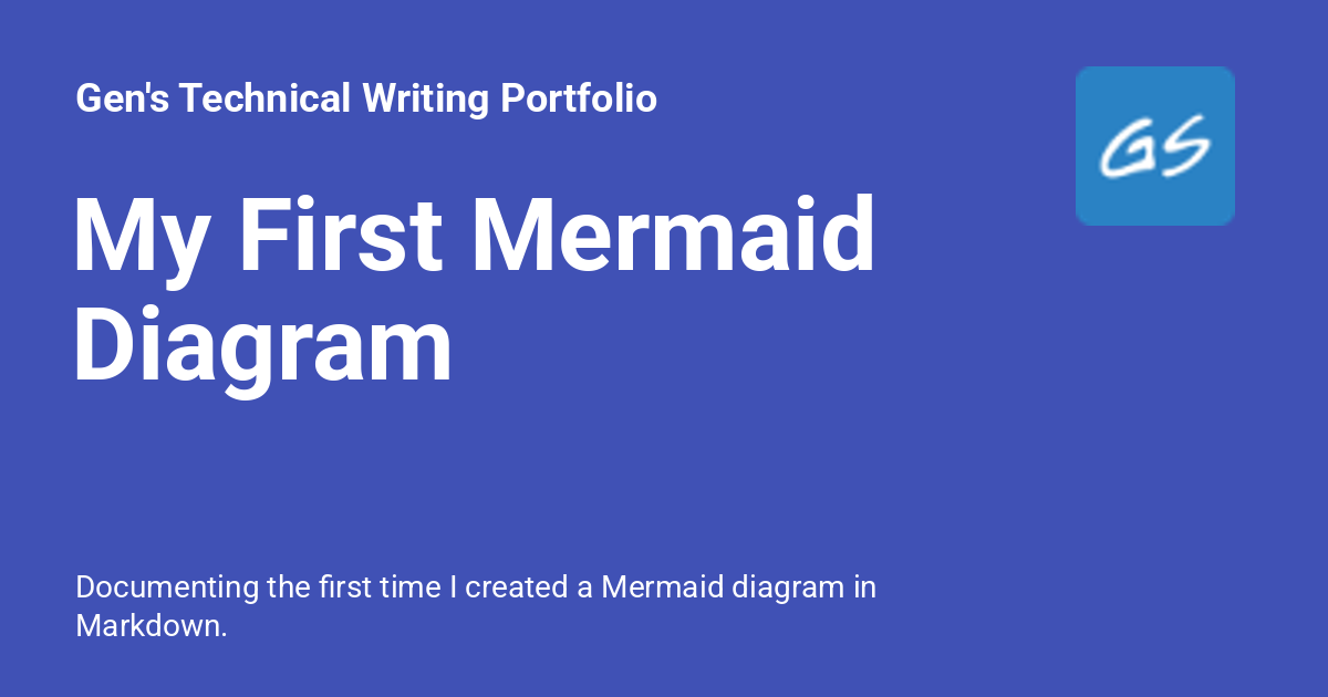 My First Mermaid Diagram - Gen's Technical Writing Portfolio