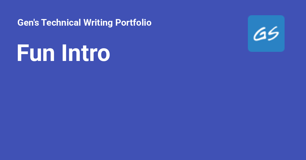 Fun Intro - Gen's Technical Writing Portfolio