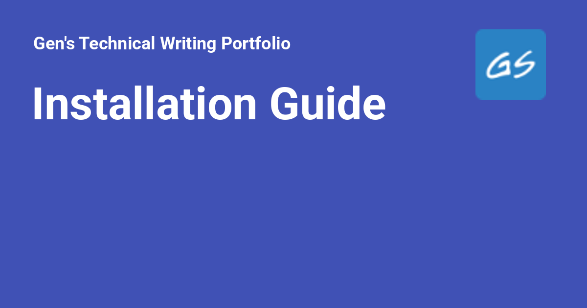 Installation Guide - Gen's Technical Writing Portfolio